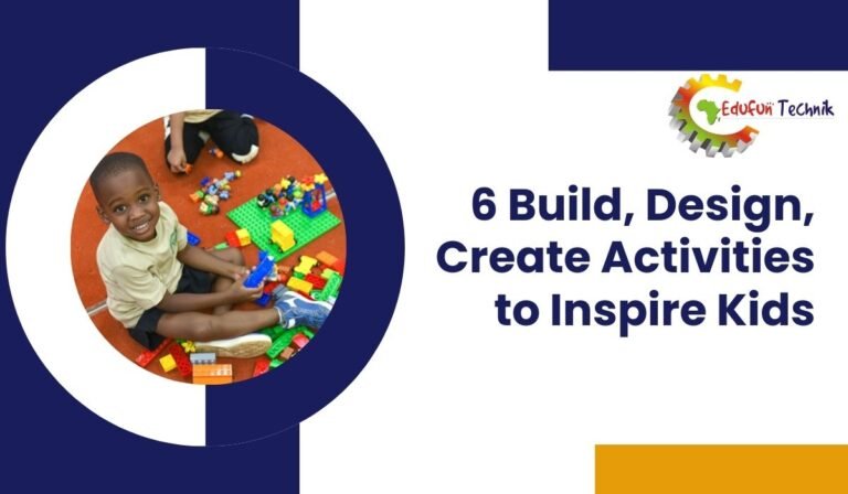 6 Build, Design, Create Activities to Inspire Kids – Edufun Technik ...