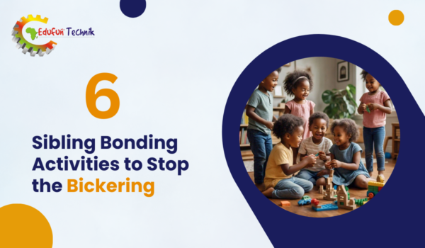 6 Sibling Bonding Activities to Stop the Bickering – Edufun Technik ...