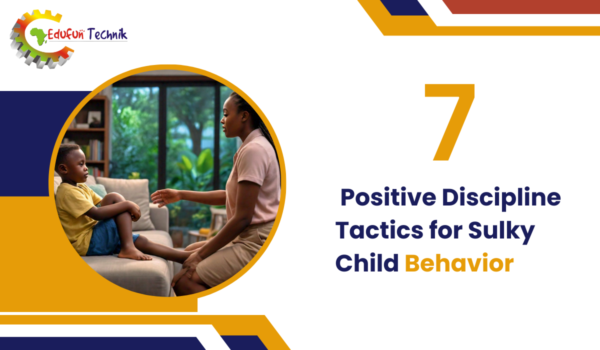 7 Positive Discipline Tactics for Sulky Child Behavior – Edufun Technik ...