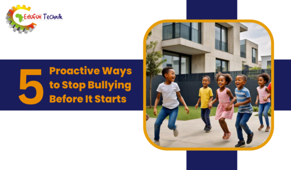 5 Proactive Ways to Stop Bullying Before It Starts – Edufun Technik ...